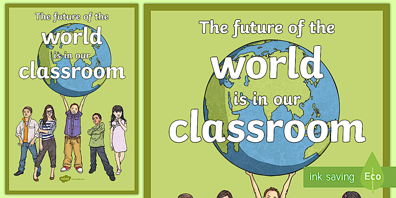 The Future of the World is in Our Classroom Display Poster