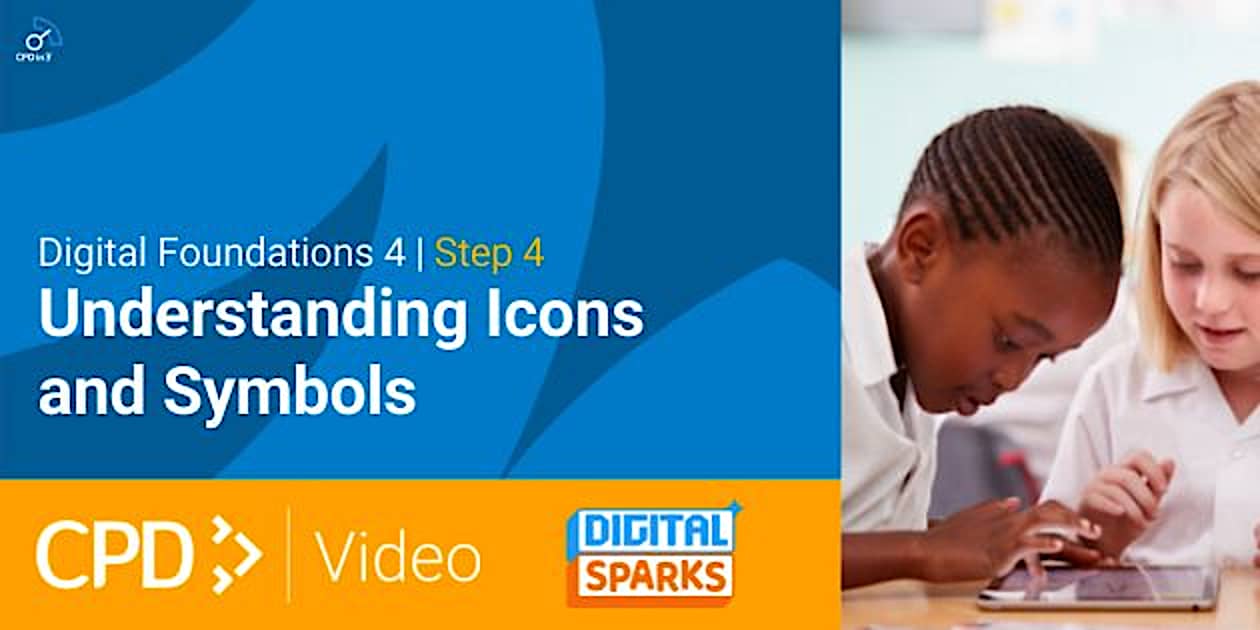 Digital Foundations 4 | CPD in 3 Video | Step 4: Understanding Icons and