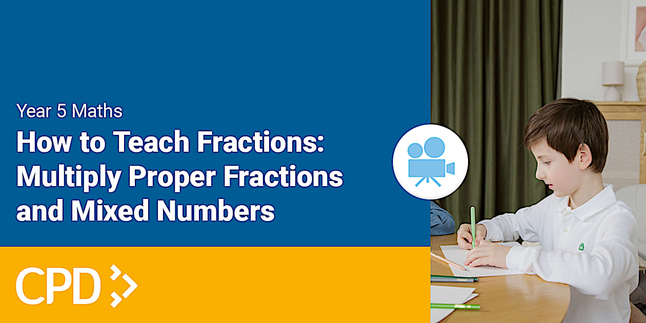 How to Teach Multiplying Fractions & Mixed Numbers Video CPD