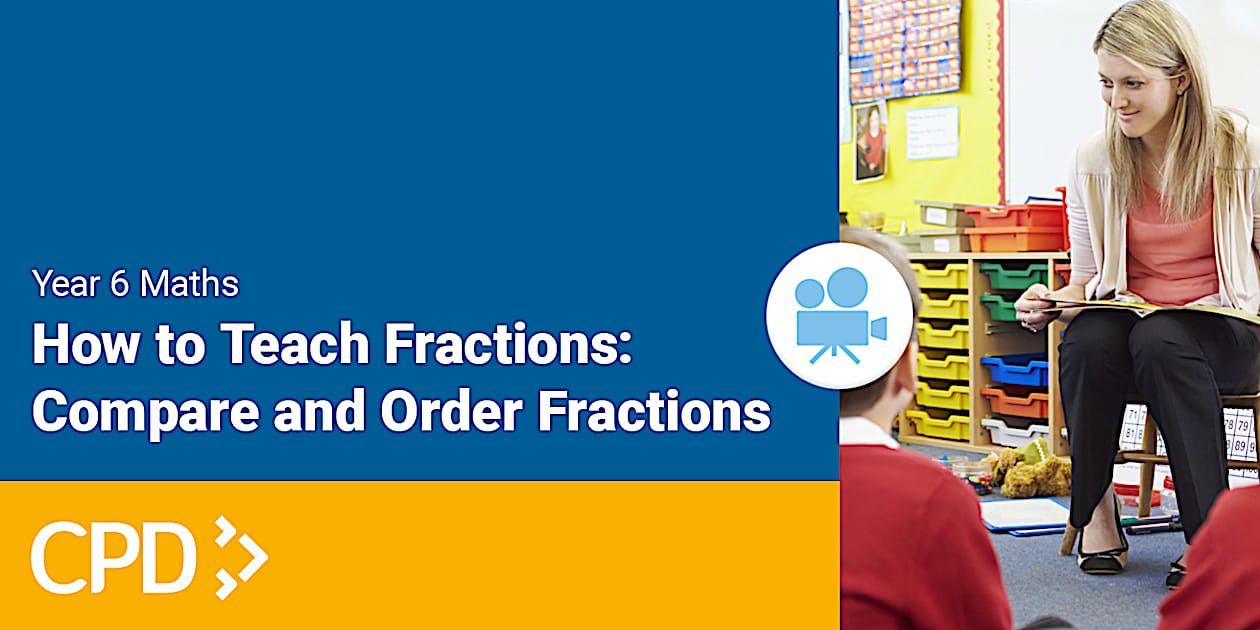 How to Teach Fractions in Year 6: Compare and Order Fractions CPD Video