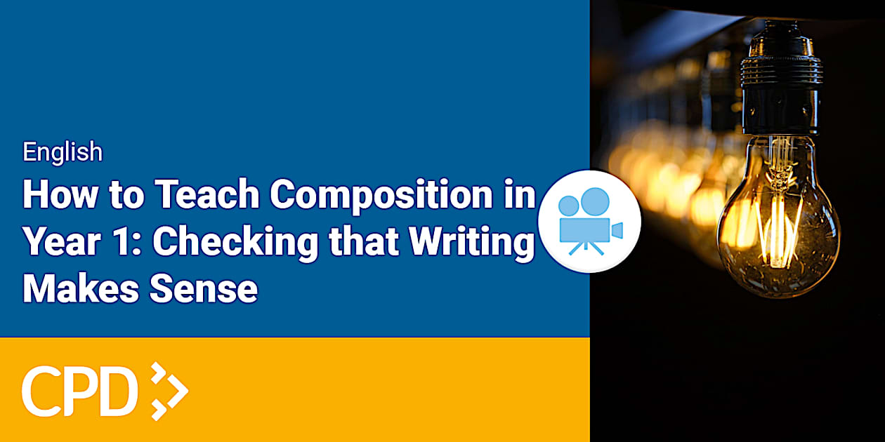 Composition in Year 1 Checking Writing Makes Sense CPD Video