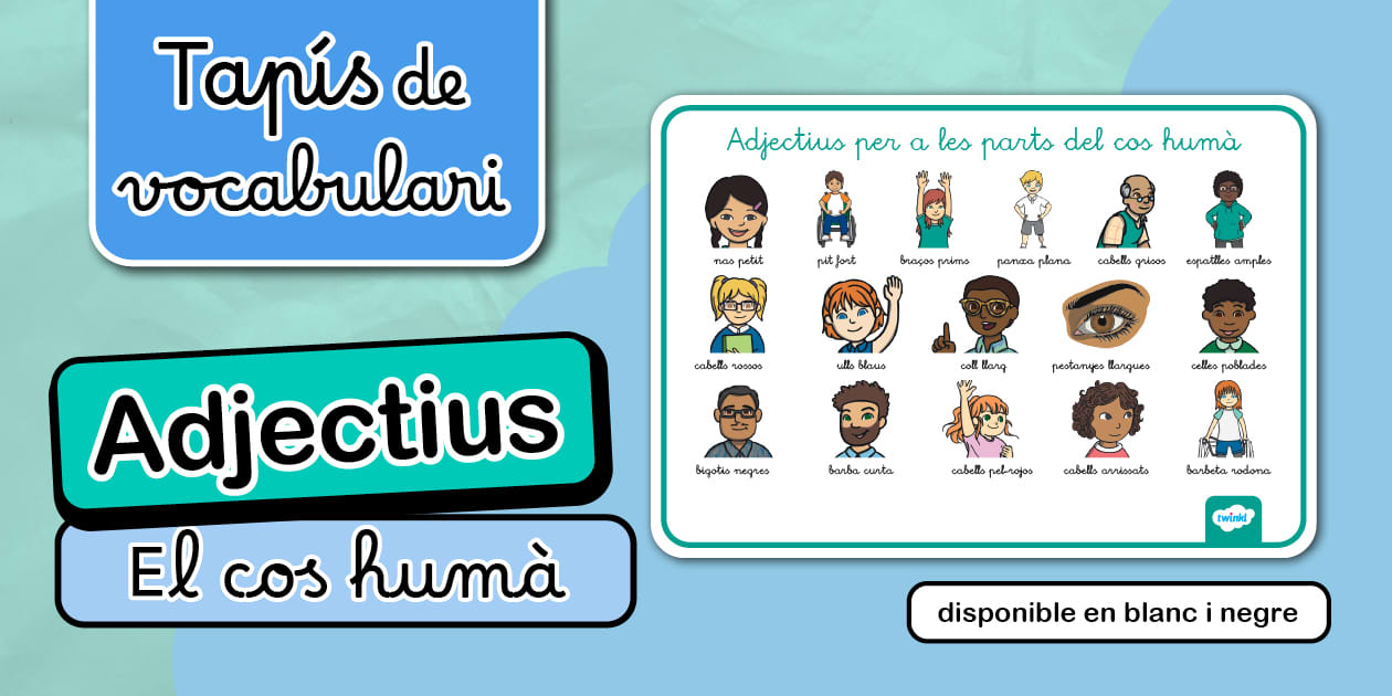 Tapís de vocabulari: Adjectius per descriure les parts del cos humà ...