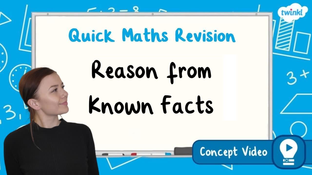 Reason from Known Facts | KS2 Maths Concept Video