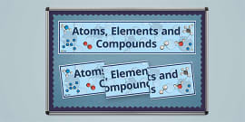 Elements, Atoms and Compounds Word Wall (teacher made)