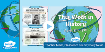 This Week in History: April 11th - 17th - Twinkl NewsRoom