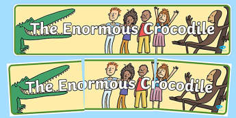 Displays, Visual Aids and Posters - The Enormous Crocodile by Roald Dahl