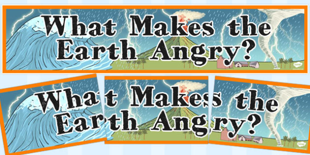 What Makes the Earth Angry? Display Banner (teacher made)