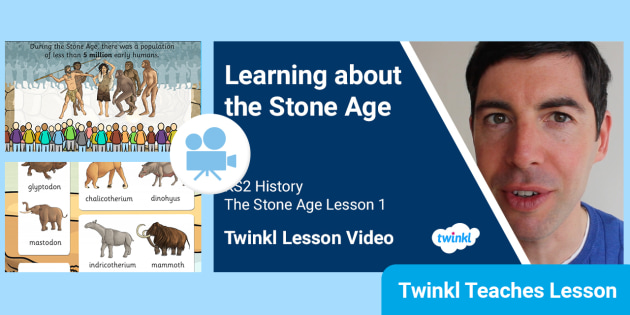 KS2 (Ages 7-11) History: The Stone Age: Video Lesson 1