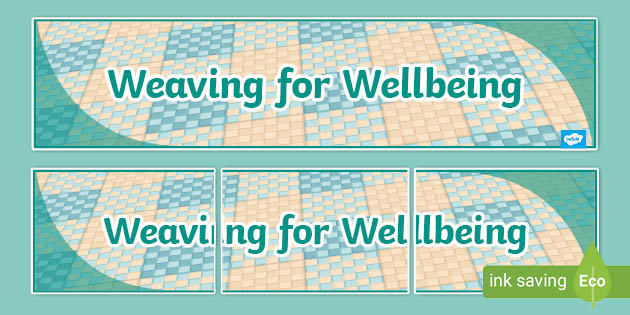 Weaving for Wellbeing Banner (teacher made)