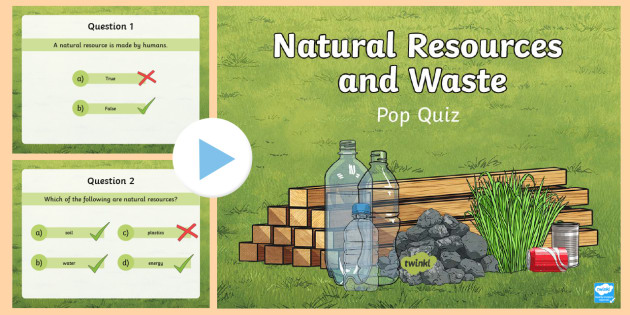 Quiz Presentation on Natural Resources and Waste