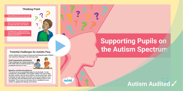 Supporting Pupils on the Autism Spectrum CPD PowerPoint Supporting Pupils on the Autism Spectrum CPD PowerPoint