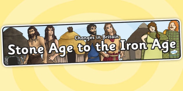Changes In Britain Stone Age To The Iron Age Display Banner