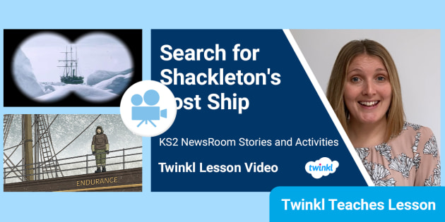 FREE! - KS2 (Ages 7-11) NewsRoom Video of the Week: Search for Shackleton's