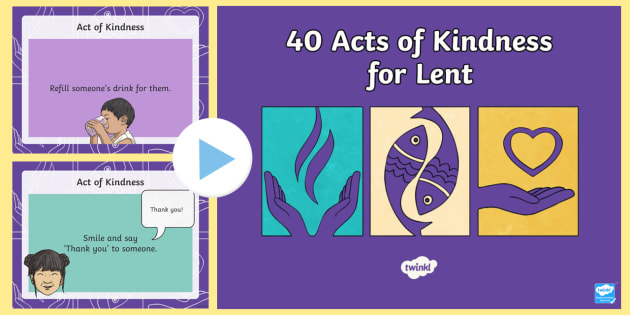 40 Random Acts of Kindness for Lent PowerPoint - World Around Us KS2