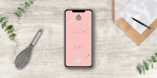 Keep Calm and Eat Cake Phone Wallpaper (teacher made)