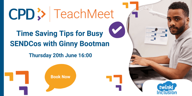 Time Saving Tips for Busy SENDCos with Ginny Bootman Twinkl Teach Meets