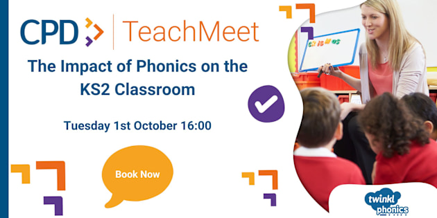 The Impact of Phonics on the KS2 Classroom Twinkl Teach Meets