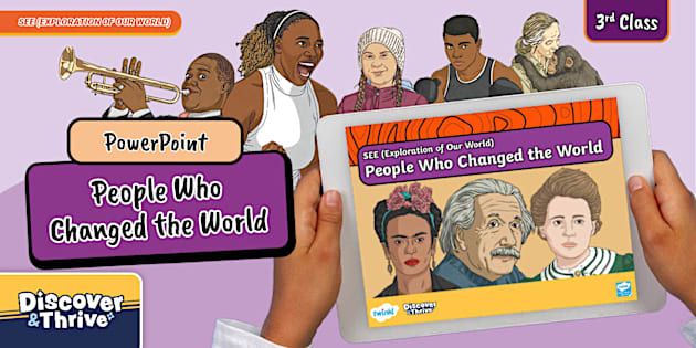 SEE (Exploration of Our World) People Who Have Changed The World