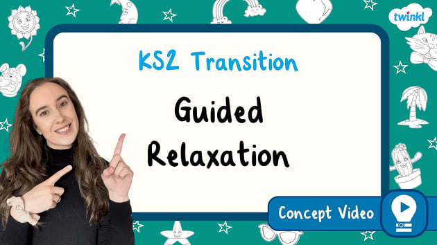 Guided Relaxation | KS2 Transition Concept Video - Twinkl
