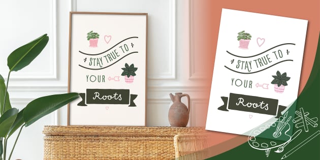 Stay True to Your Roots Botanical-Themed Poster - Twinkl