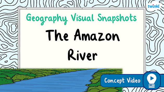 The Amazon River | Geography Concept Video - Twinkl