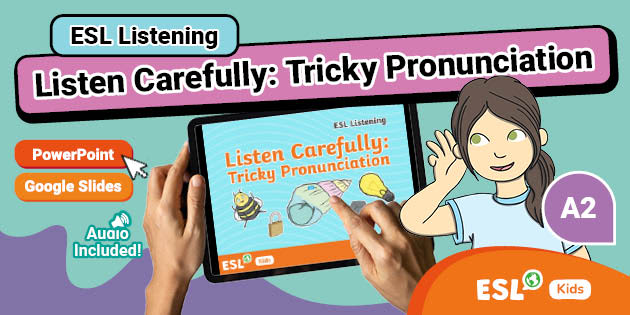 ESL Listen Carefully: Tricky Pronunciation [Kids, A2]