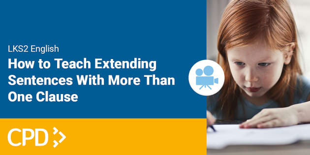 Extend Sentences With More Than One Clause in LKS2 Video CPD