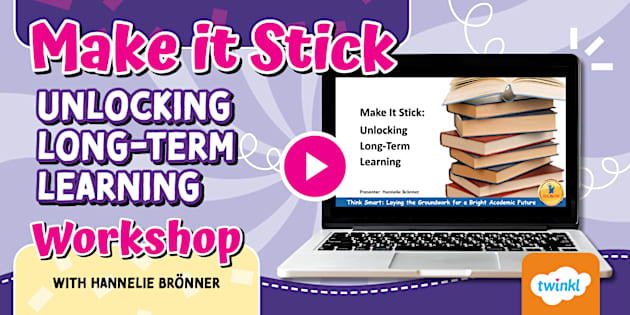 Make it Stick - Unlocking Long-term Learning Workshop