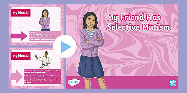 My Friend Has Situational (Selective) Mutism PowerPoint - Twinkl