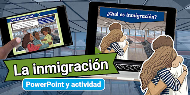 La inmigración - PowerPoint y actividad