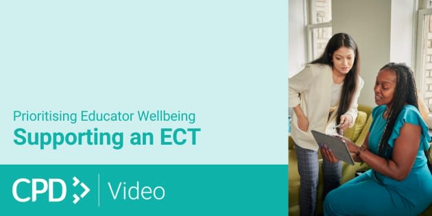 Prioritising Educator Wellbeing: Supporting an ECT CPD Video Prioritising Educator Wellbeing: Supporting an ECT CPD Video