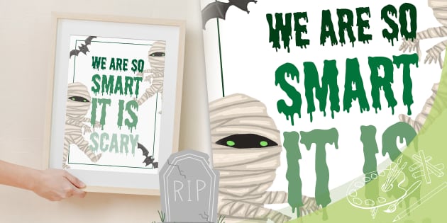We Are So Smart It Is Scary Inspirational Halloween Poster