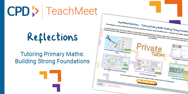 TeachMeet Reflections - Tutoring Primary Maths: Building Strong Foundations TeachMeet Reflections - Tutoring Primary Maths: Building Strong Foundations