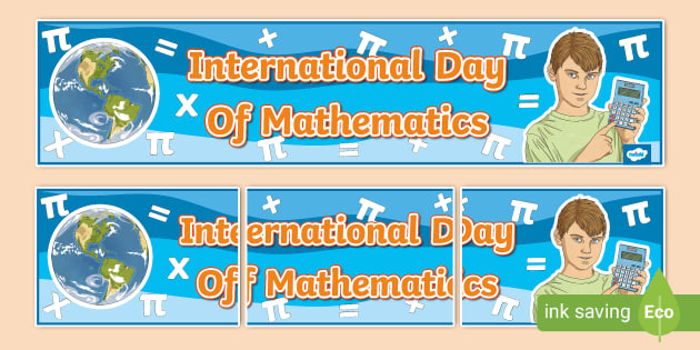 International Day Of Mathematics Banner (teacher made) International Day Of Mathematics Banner (teacher made)