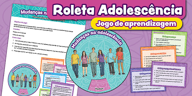 Roleta das mudanças da adolescência – Desenvolvimento socioemocional