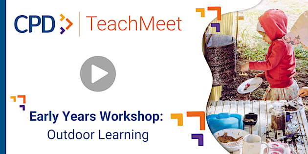 TeachMeet - Early Years Workshop: Outdoor Learning - Twinkl
