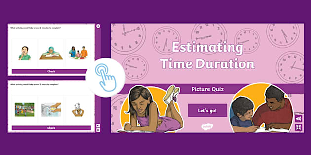 Estimating Time Duration Picture Quiz (teacher made) Estimating Time Duration Picture Quiz (teacher made)