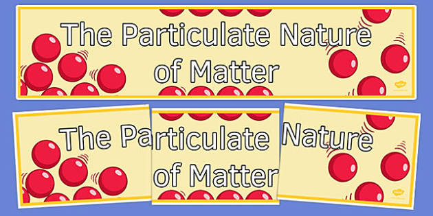 The Particulate Nature of Matter Display Banner - Twinkl