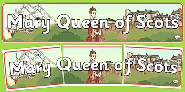 Mary Queen of Scots Display Banner (teacher made) - Twinkl