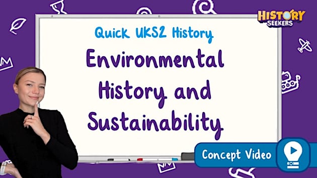 Environmental History and Sustainability | UKS2 History Concept Video