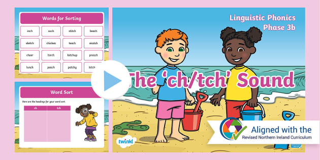Northern Ireland Linguistic Phonics Stage 5 and 6 Phase 3b, 'ch, tch' Sound
