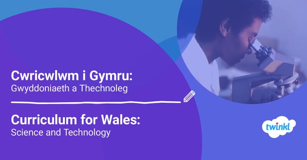 6 Maes Dysgu a Phrofiad - Gwyddoniaeth a Thechnoleg | Twinkl Cymru