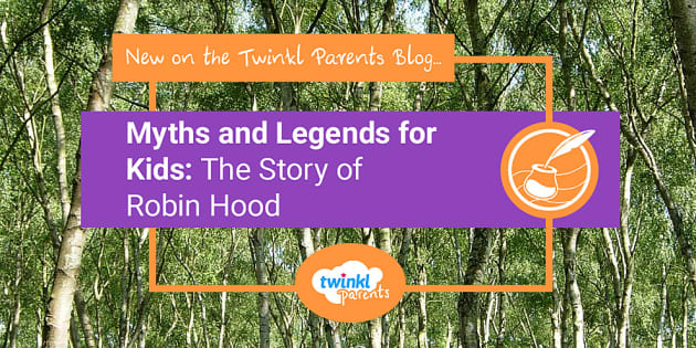 Myths and Legends for Kids:The Story of Robin Hood - Twinkl Education Blog