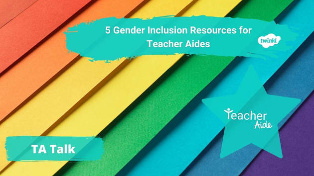 5 Gender Inclusion Resources for Teacher Aides - Twinkl