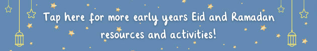 Early Years Ramadan and Eid Al-Fitr Activities for Ages 2-3