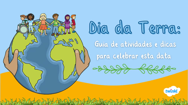 Guia do Dia da Terra: Atividades e dicas para celebrar esta data