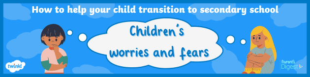 How to help your child transition to secondary school - part one - Twinkl