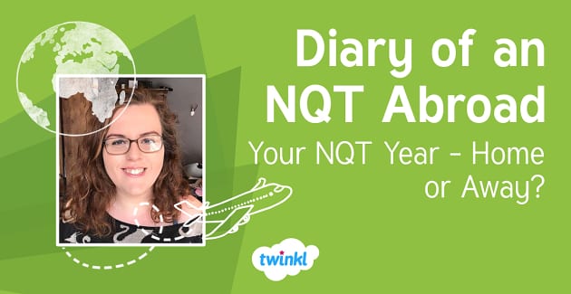 Twinkl Blog: Your NQT Year - Home or Away? NQT Abroad, NQT Year