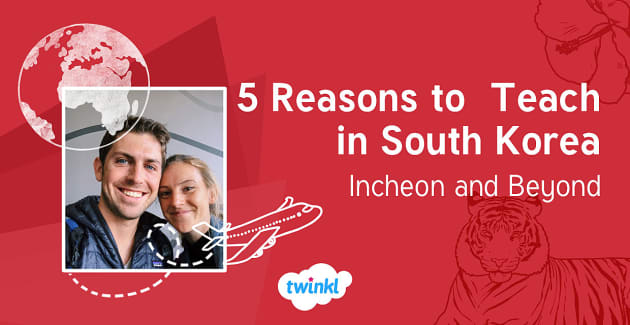 5 Reasons for Teaching Abroad at an International School in South Korea