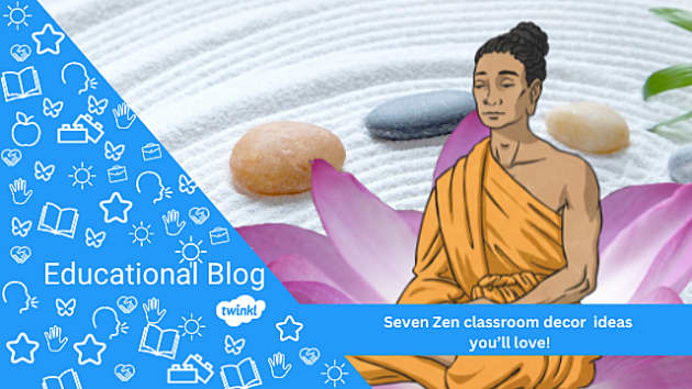 Seven Zen Classroom Decor Ideas | Twinkl Blog - Twinkl